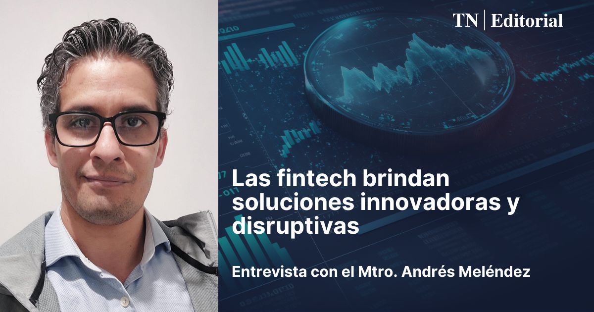 Las fintech brindan soluciones innovadoras y disruptivas: entrevista ...